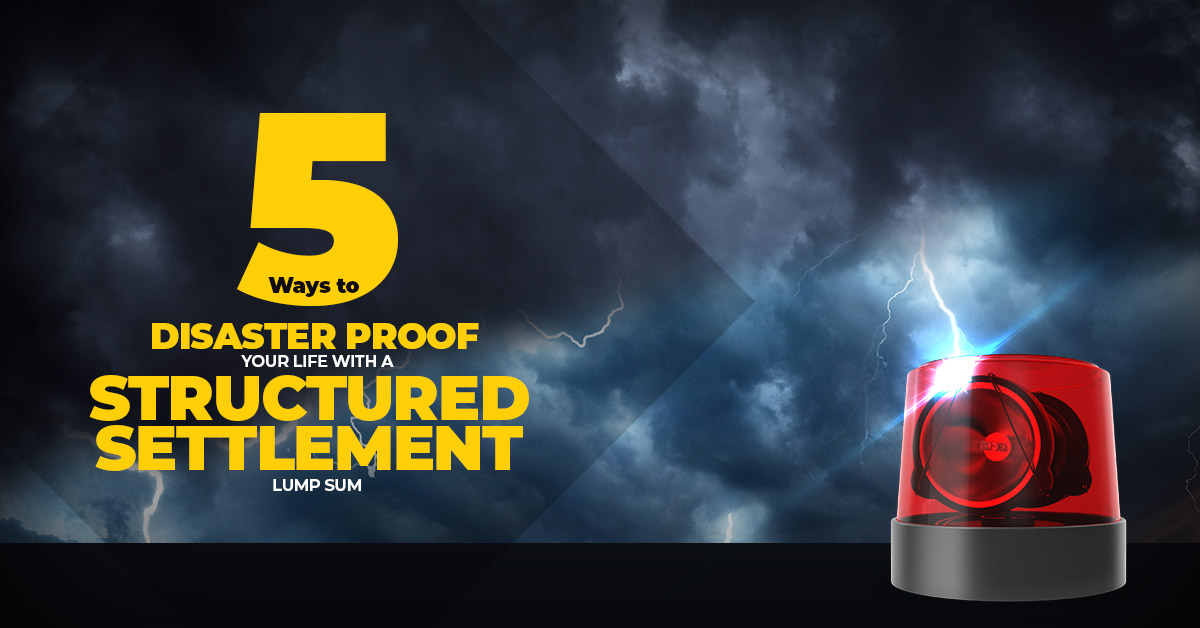5 Ways to Disaster-Proof Your Life with a Structured Settlement Lump ...